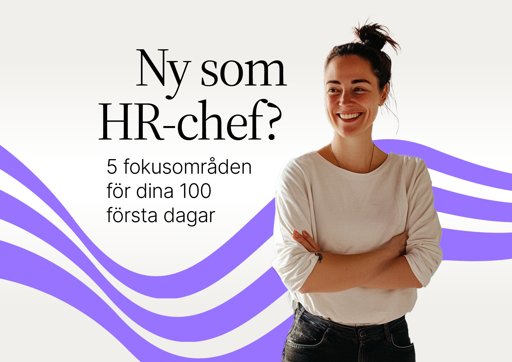 Ny som HR-chef – 5 fokusområden för dina 100 första dagar